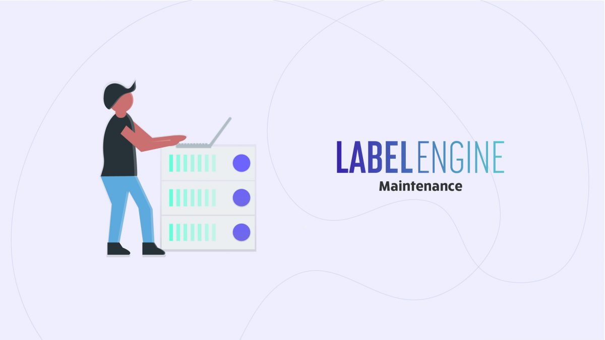 Upcoming Maintenance 29th March 2020 - Label Engine News