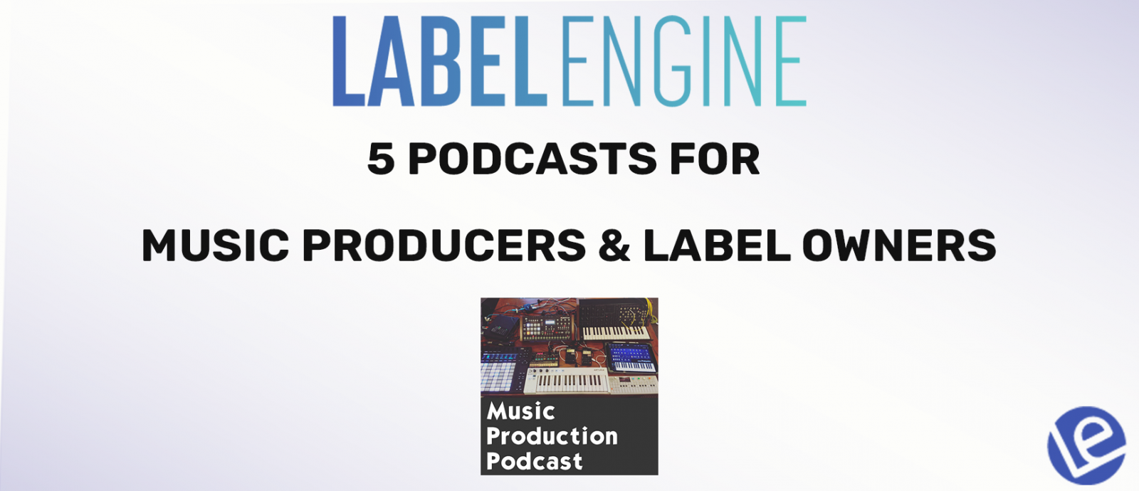 5 Podcasts for Music Producers & Label Owners - Label Engine News