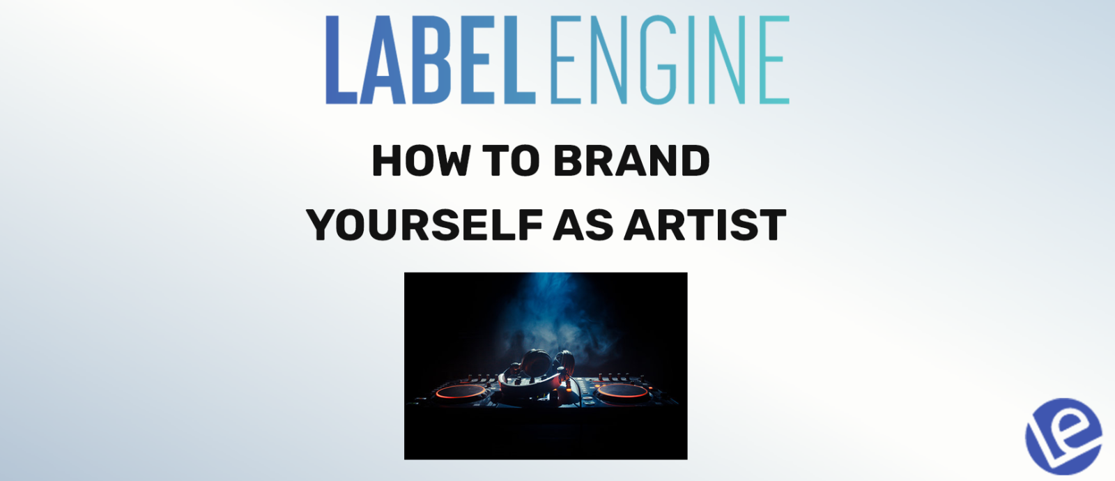 How to Brand Yourself as an Artist - Label Engine News