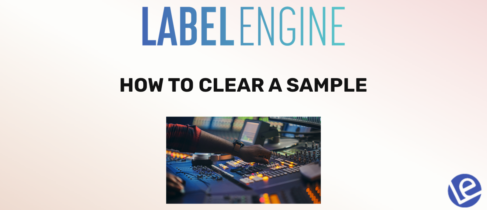How to Clear a Sample - Label Engine News