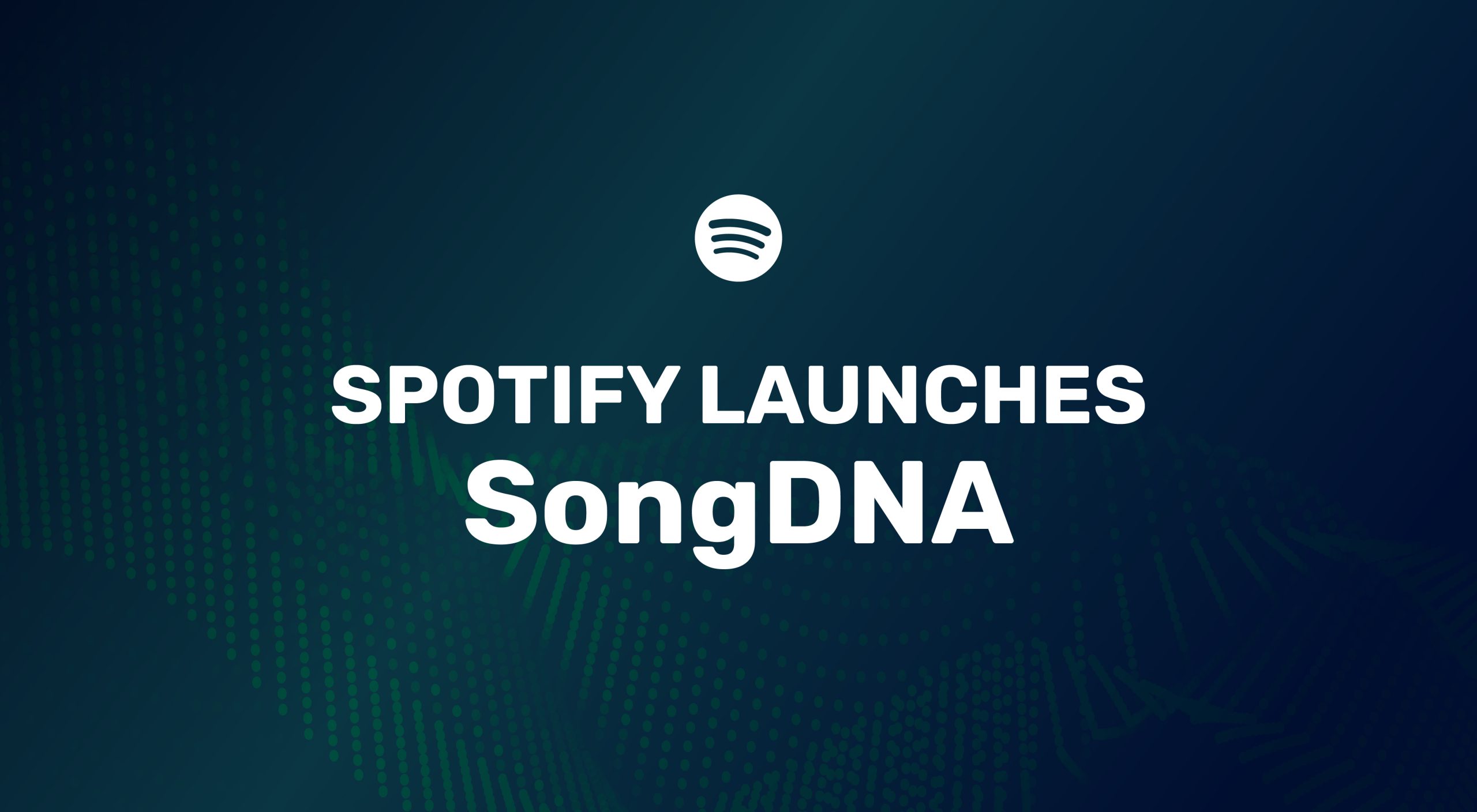 Spotify Launches SongDNA - Label Engine News